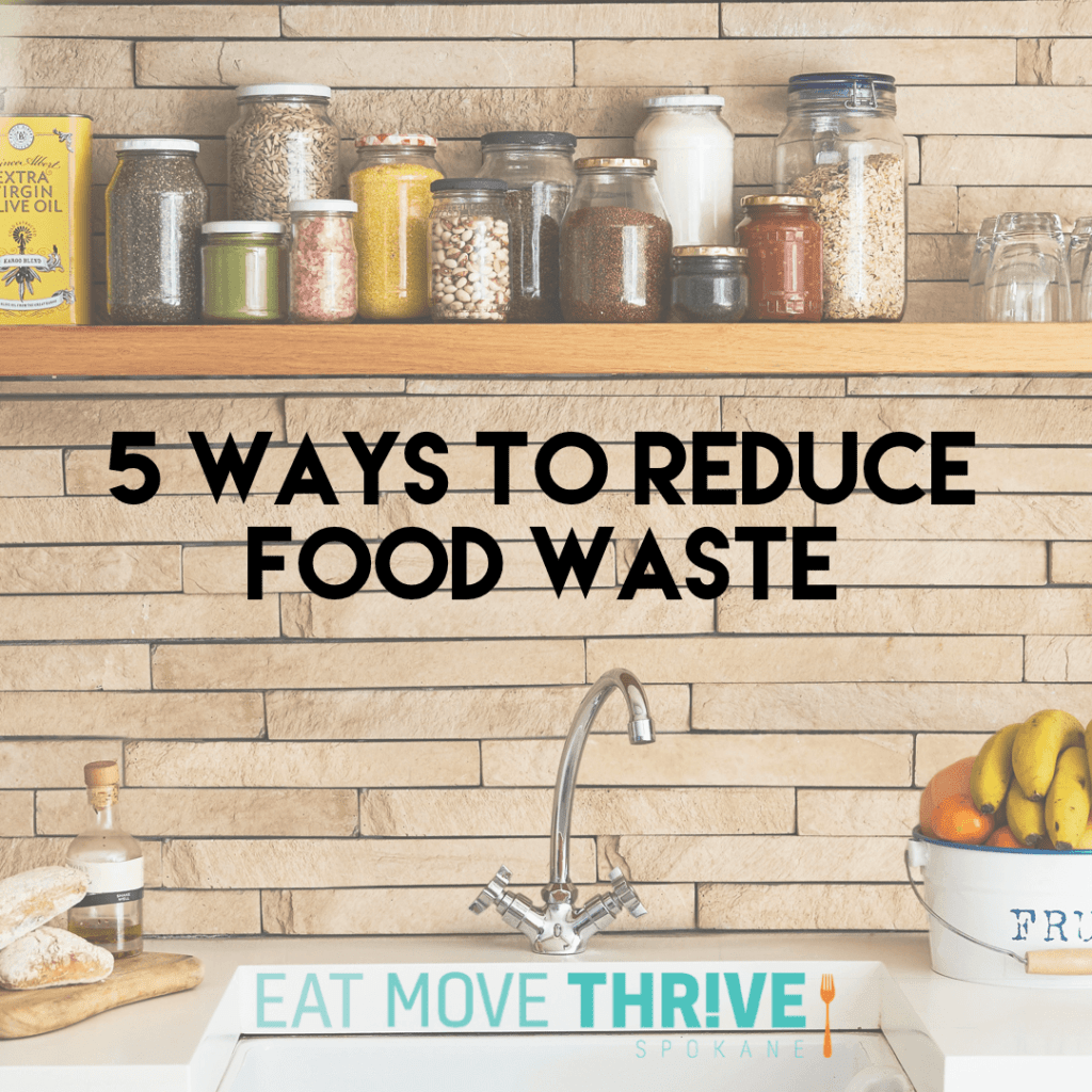 5 Ways to Reduce Food Waste in Your Kitchen - Eat Move Thrive - Spokane